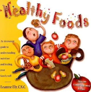 Healthy Foods: An Irreverent Guide to Understanding Nutrition and ...