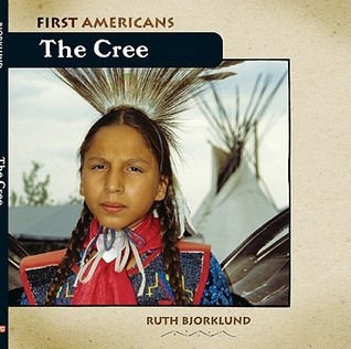 The Cree (First Americans) by Ruth Bjorklund | Goodreads