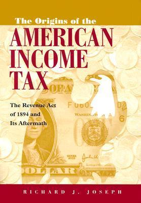 The Origins of the American Income Tax: The Revenue Act of 1894 and its ...