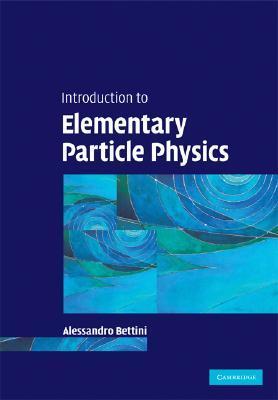 Introduction to Elementary Particle Physics by Alessandro Bettini ...