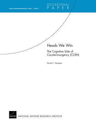 Heads We Win: The Cognitive Side of Counterinsurgency (COIN) by David C ...