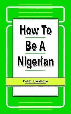 How to be a Nigerian (Working Paper Series, 1/1990) by Peter Enahoro ...