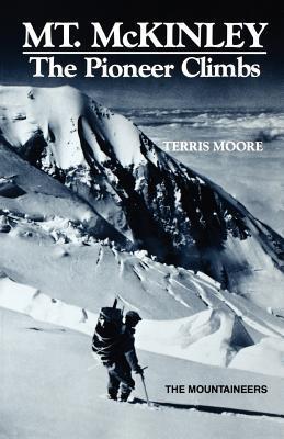 Mt. McKinley: The Pioneer Climbs by Terris Moore | Goodreads