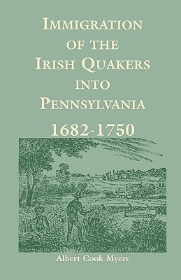Immigration of the Irish Quakers into Pennsylvania: 1682-1750 by Albert ...
