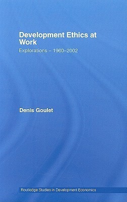 Development Ethics at Work: Explorations – 1960-2002 by Denis Goulet ...