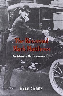 The Reverend Mark Matthews: An Activist in the Progressive Era by Dale ...
