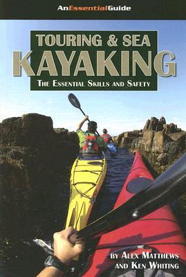 Touring and Sea Kayaking: The Essential Skills and Safety by Alex ...