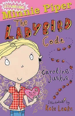 Minnie Piper: The Ladybird Code by Caroline Juskus | Goodreads