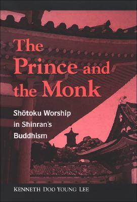 The Prince and the Monk: Shōtoku Worship in Shinran's Buddhism by ...