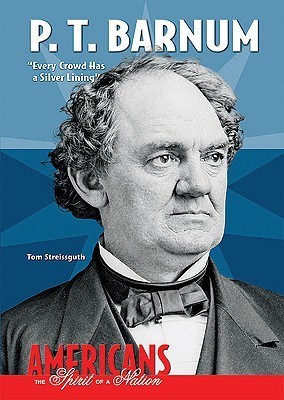 P. T. Barnum: Every Crowd Has a Silver Lining by Tom Streissguth ...