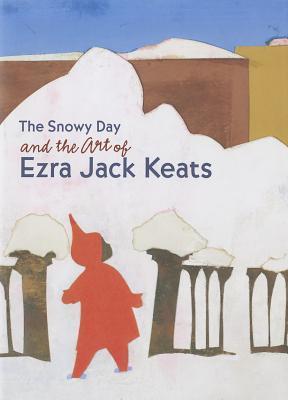 The Snowy Day and the Art of Ezra Jack Keats by Claudia J. Nahson ...