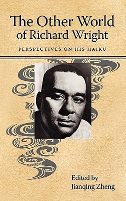 The Other World of Richard Wright: Perspectives on His Haiku by John ...