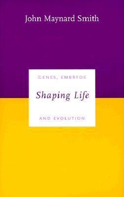 Shaping Life: Genes, Embryos and Evolution by John Maynard Smith ...