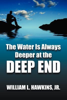 The Water Is Always Deeper In The Deep End: Lessons Learned by William ...