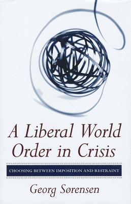 A Liberal World Order in Crisis: Choosing between Imposition and ...