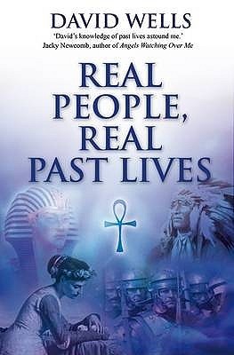 Real People, Real Past Lives by David Wells | Goodreads