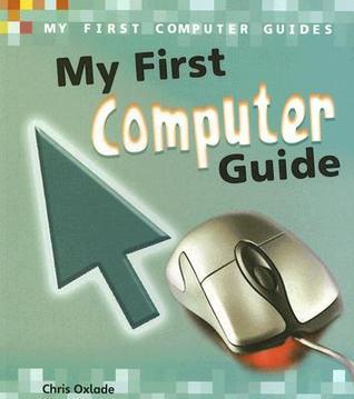 My First Computer Guide (My First Computer Guides) by Chris Oxlade ...