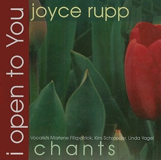 I Open to You: Chants by Joyce Rupp | Goodreads