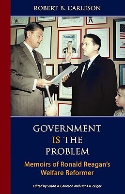 Government Is the Problem: Memoirs of Ronald Reagan's Welfare Reformer ...