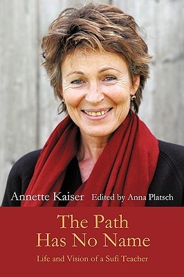 The Path Has No Name: Life and Vision of a Sufi Teacher by Annette ...