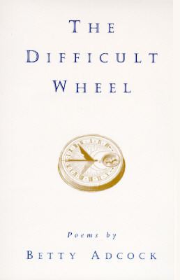 The Difficult Wheel: Poems by Betty Adcock | Goodreads