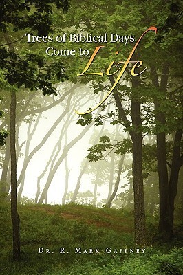 Trees of Biblical Days Come to Life by Dr R Mark Gaffney Dr | Goodreads