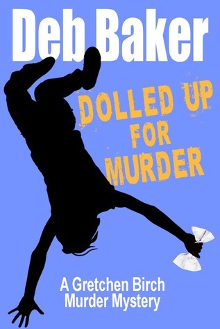 Dolled Up for Murder (Gretchen Birch, #1) by Deb Baker | Goodreads