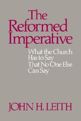 The Reformed Imperative: What the Church Has to Say That No One Else ...