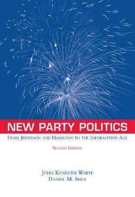 New Party Politics: From Jefferson and Hamilton to the Information Age ...