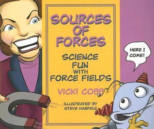 Sources of Forces: Science Fun With Force Fields by Vicki Cobb | Goodreads