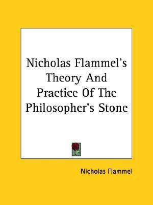 Nicholas Flammel's Theory And Practice Of The Philosopher's Stone by ...