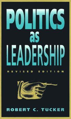 Politics as Leadership: Revised Edition (Volume 1) by Robert C. Tucker ...