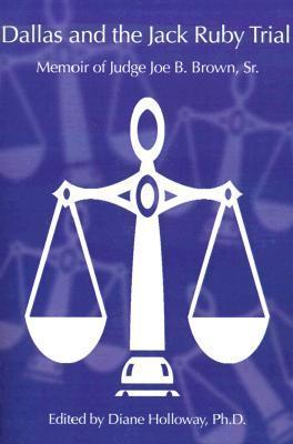 Dallas and the Jack Ruby Trial: Memoir of Judge Joe B. Brown, Sr. by Diane Holloway | Goodreads