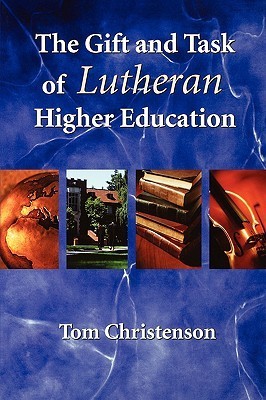 The Gift and Task of Lutheran Higher Education by Tom Christenson ...