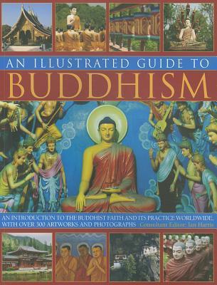 The Illustrated Guide to Buddhism: An introduction to the Buddhist ...