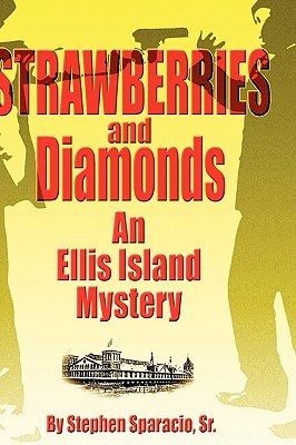 Strawberries and Diamonds: An Ellis Island Mystery by Stephen Sparacio ...