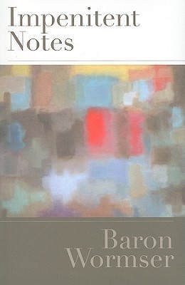 Impenitent Notes (Notable Voices) by Baron Wormser | Goodreads