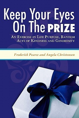 KEEP YOUR EYES ON THE PRIZE: An Exercise in Life Purpose, Random Acts ...