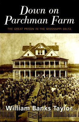 Down on Parchman Farm: the great prison in the mississippi delta by ...