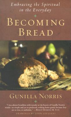 Becoming Bread: Embracing the Spiritual in the Everyday by Gunilla ...