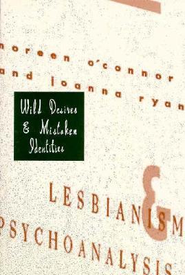 Wild Desires and Mistaken Identities: Lesbianism and Psychoanalysis by ...