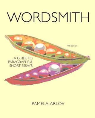 Wordsmith: A Guide to Paragraphs and Short Essays by Pamela Arlov ...