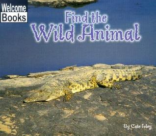 Find the Wild Animal (WELCOME BOOKS: HIDE AND SEEK) by Cate Foley ...