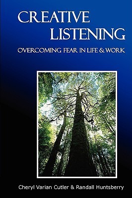 Creative Listening: Overcoming Fear in Life & Work by Randall ...