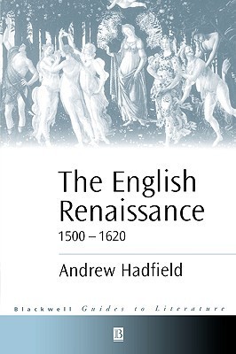 The English Renaissance 1500-1620 by Andrew Hadfield | Goodreads