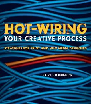 Hot-wiring: Your Creative Process, Strategies for Print and New Media ...