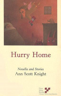 Hurry Home: Novella and Short Stories by Ann Scott Knight | Goodreads