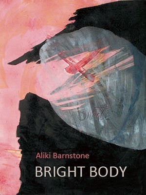 Bright Body by Aliki Barnstone | Goodreads