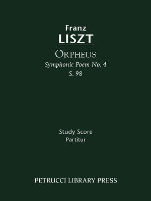 Orpheus (Symphonic Poem No.4), S.98: Study score (Franz Liszt ...