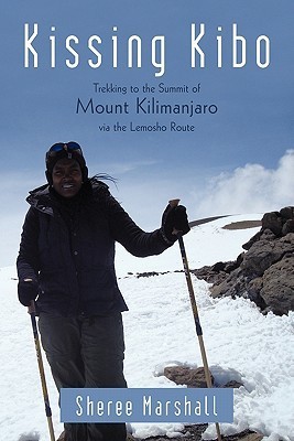 Kissing Kibo: Trekking to the Summit of Mount Kilimanjaro Via the ...